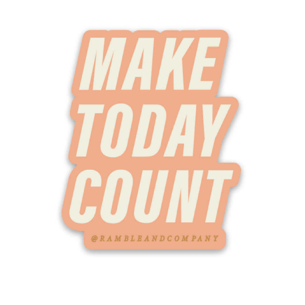 make today count | sticker – Ramble and Company