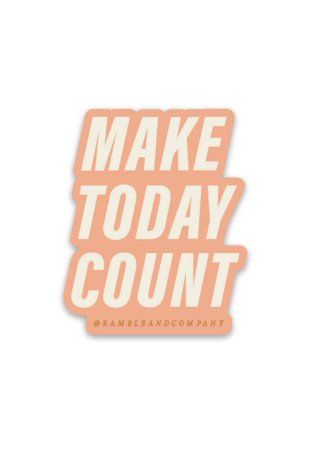make today count | sticker – Ramble and Company